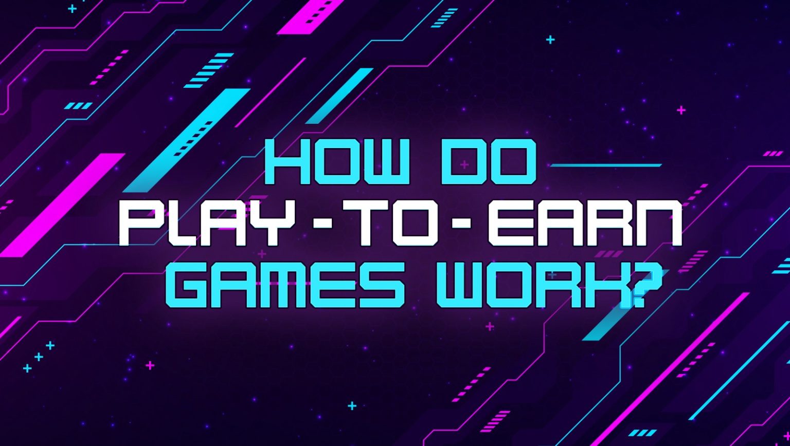 How Do Play To Earn Games Work And Whats Wrong With Them 7538