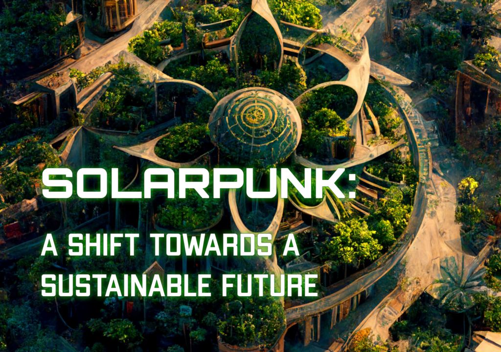 Solarpunk: A Shift Towards a Sustainable and Community-Driven Future ...
